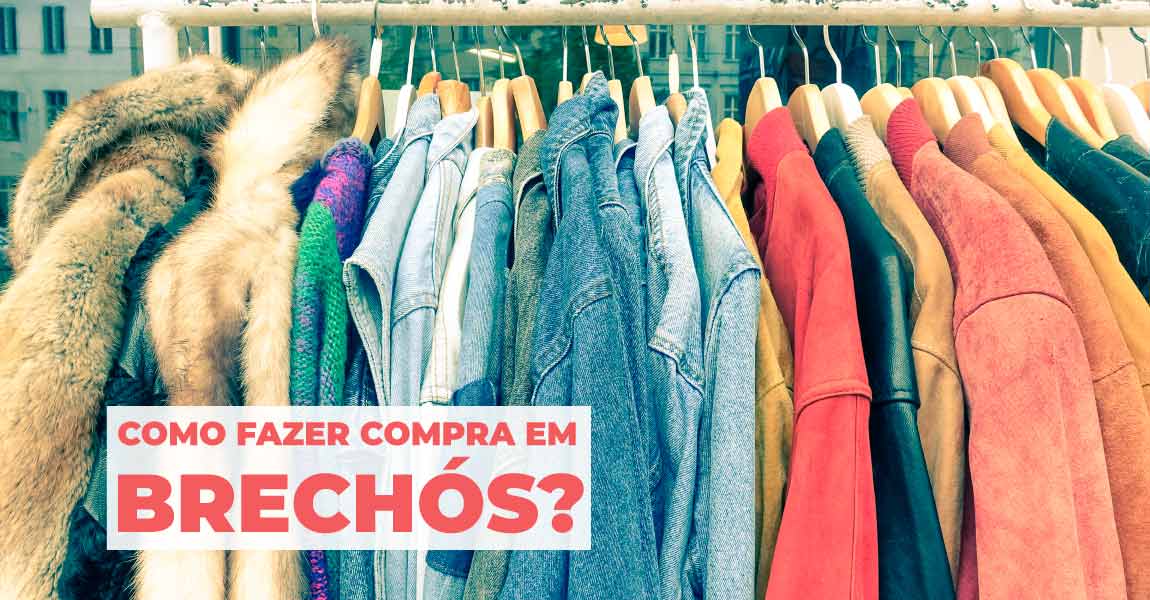 Como fazer boas compras em brechós. - Sansil